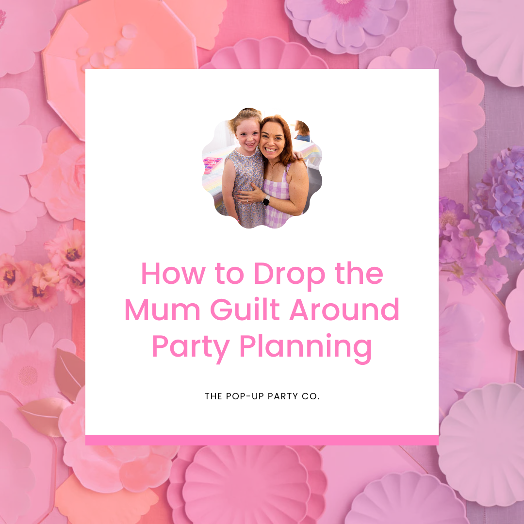 How to Drop the Mum Guilt Around Party Planning – The Pop-Up Party Co.