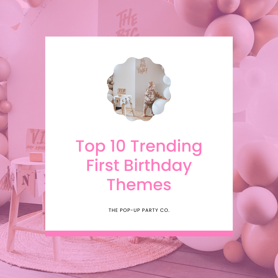 Top 10 Trending First Birthday Themes – The Pop-Up Party Co.