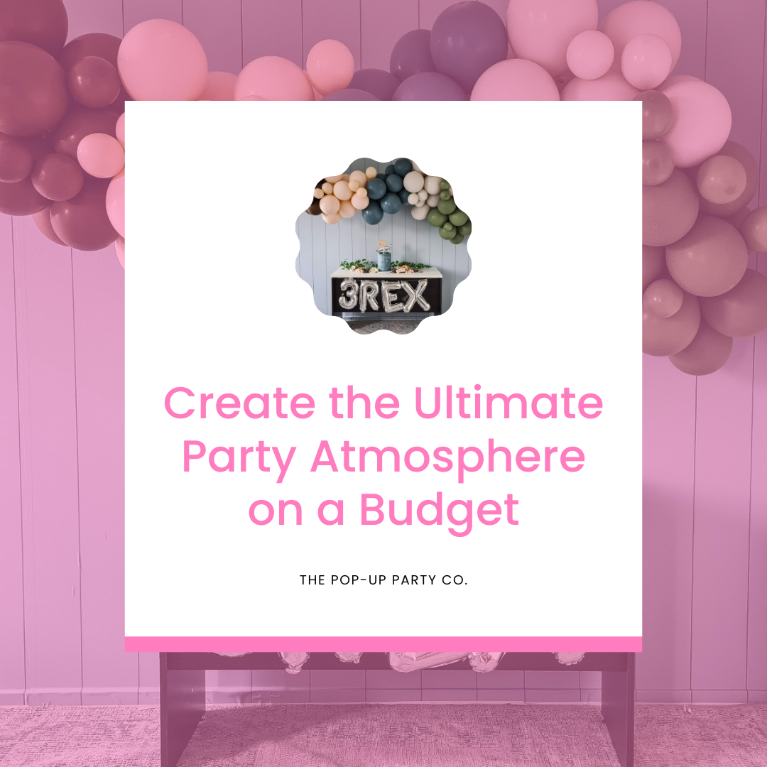 Create the Ultimate Party Atmosphere on a Budget – The Pop-Up Party Co.