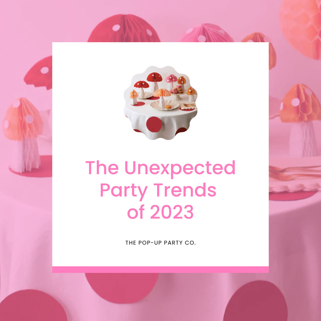 The Unexpected Party Trends of 2023 – The Pop-Up Party Co.