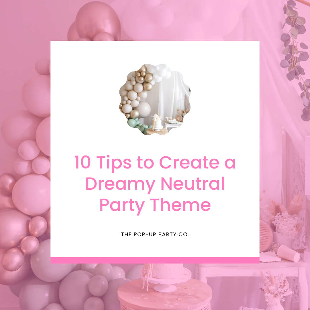 10 Tips to Create a Dreamy Neutral Party Theme – The Pop-Up Party Co.